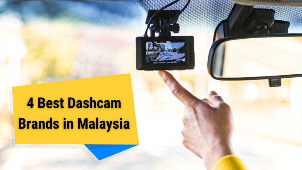 Top 4 Best Dashcam Brands in Malaysia & How to Choose One